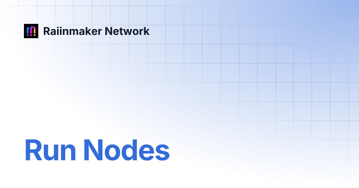 Run Nodes | Raiinmaker Network