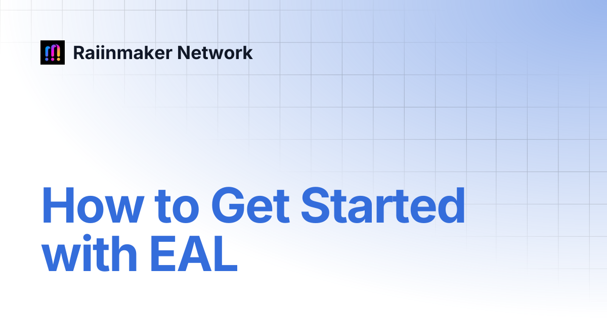 How to Get Started with EAL | Raiinmaker Network