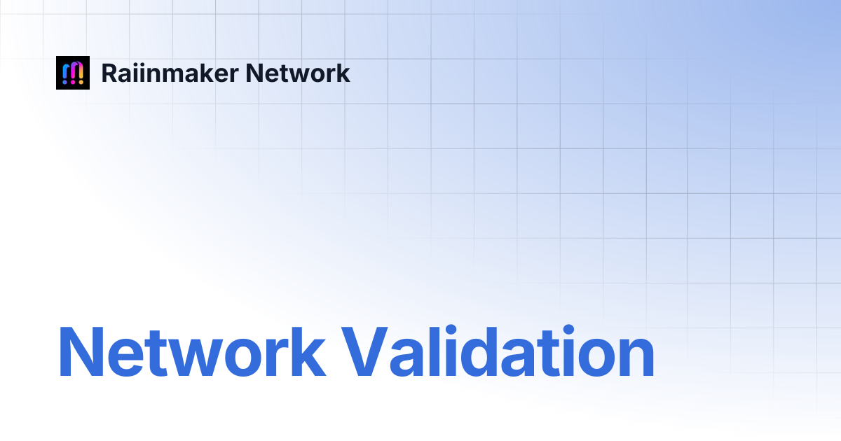 Network Validation | Raiinmaker Network